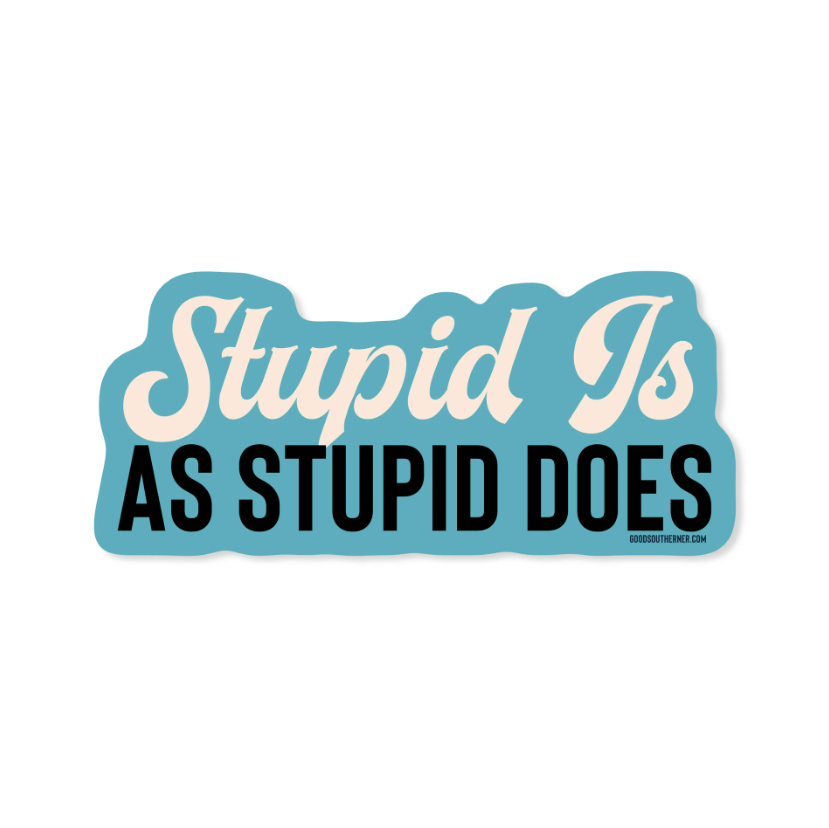 Buy Stupid Is As Stupid Does - Sticker by Good Southerner – Pat's Monograms